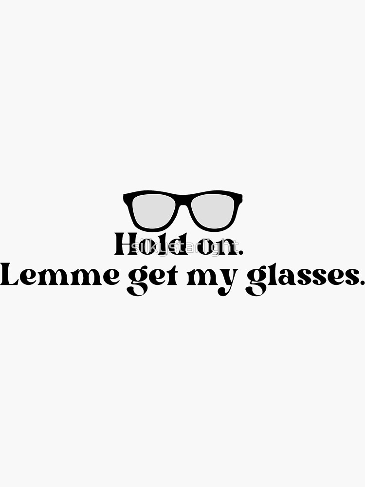 Lemme Get My Glasses Sticker For Sale By Silkystarlight Redbubble