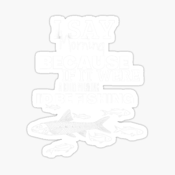"funny fishing motto good morning graphic" Sticker for Sale by germanj ...