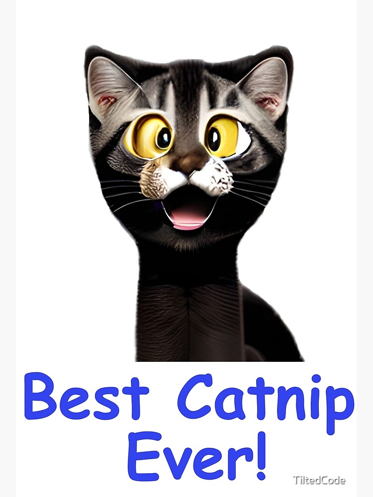 "Best Catnip Ever" Poster for Sale by TiltedCode | Redbubble