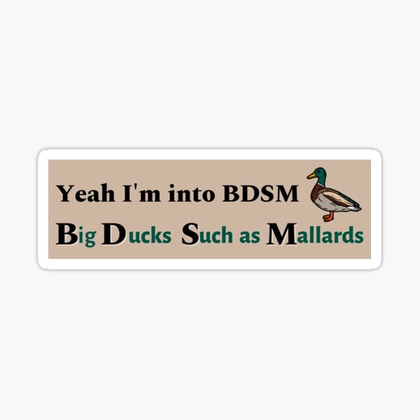 Yeah Im Into Bdsm Funny Meme Bumper Sticker Mallard Lover Bumper Sticker For Sale By Yass