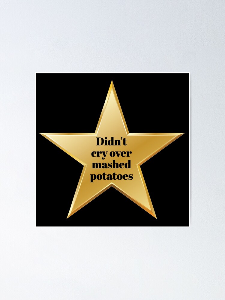 "Good Job! You Didn't Cry Over Mashed Potatoes! Gold Star!" Poster for ...