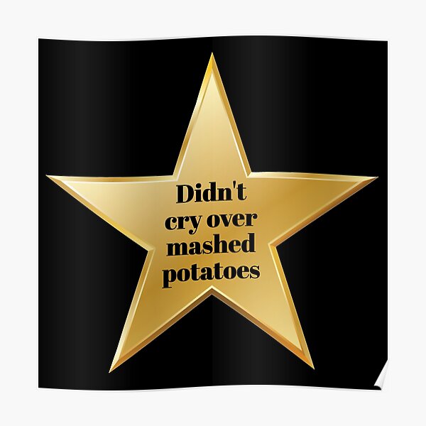 "Good Job! You Didn't Cry Over Mashed Potatoes! Gold Star!" Poster for ...