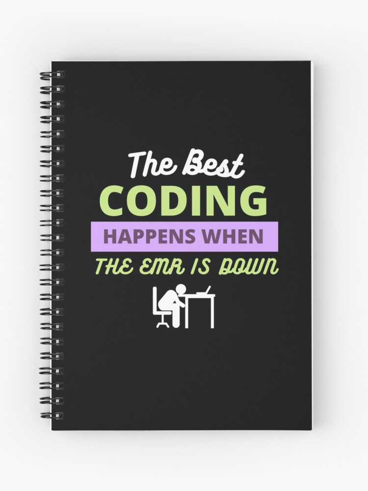 "The Best Coding Happens When the EMR Is Down" Spiral Notebook for Sale ...