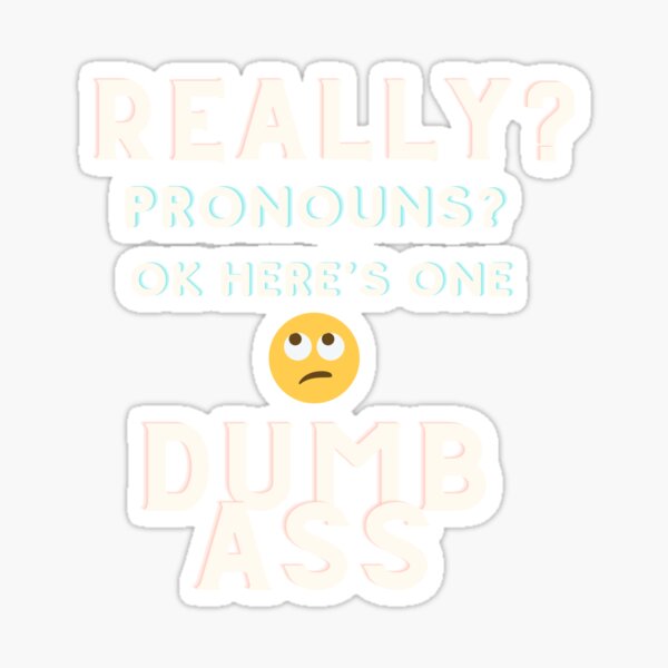 Pronouns Dumb Ass Sticker For Sale By Jrshadow Redbubble