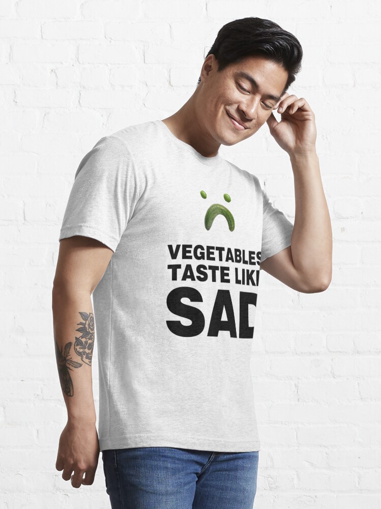 "Vegetables Taste Like Sad " T-shirt for Sale by PhiloMoran2 ...