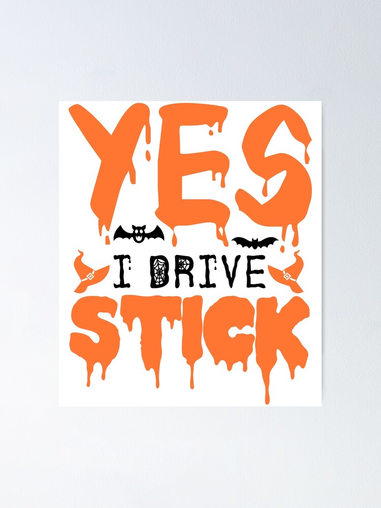 "Yes-I-Drive-a-Stick" Poster for Sale by KaneHoward | Redbubble