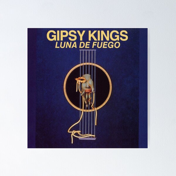 "Gipsy Kings luna de fuego" Poster for Sale by DorothyWickstro | Redbubble