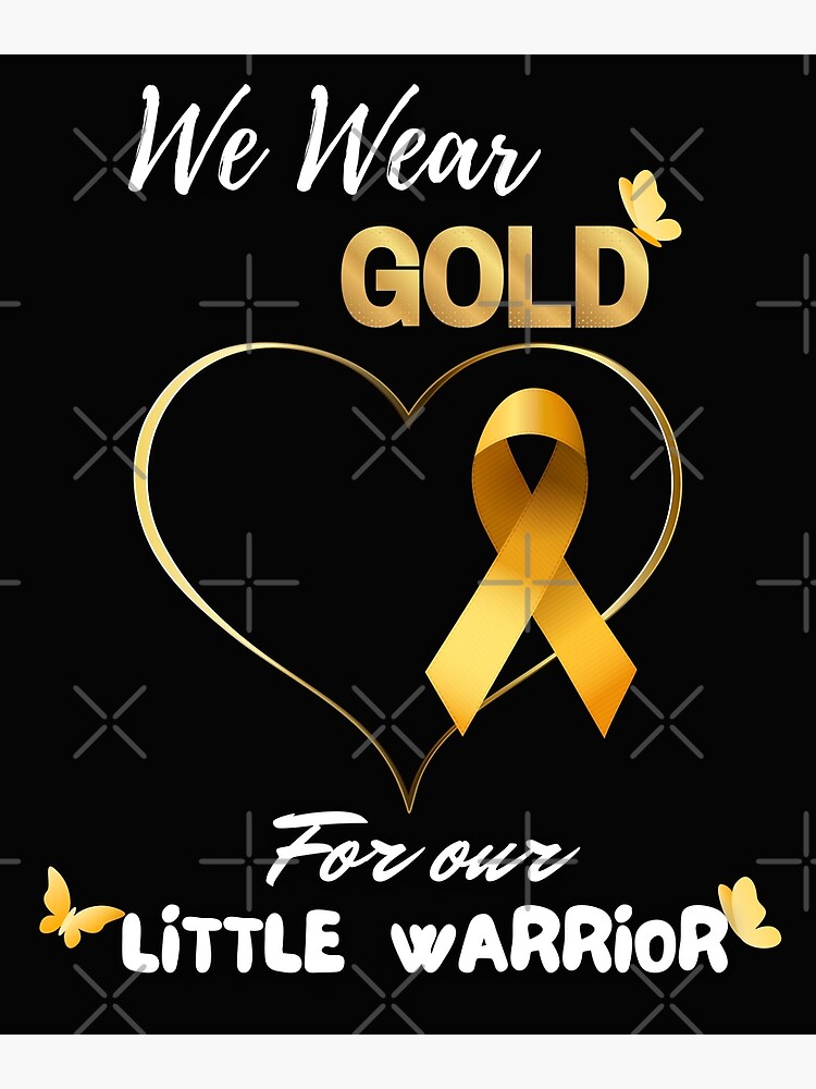 "We Wear Gold For Our Little Warrior " Poster for Sale by Nomi-POD ...