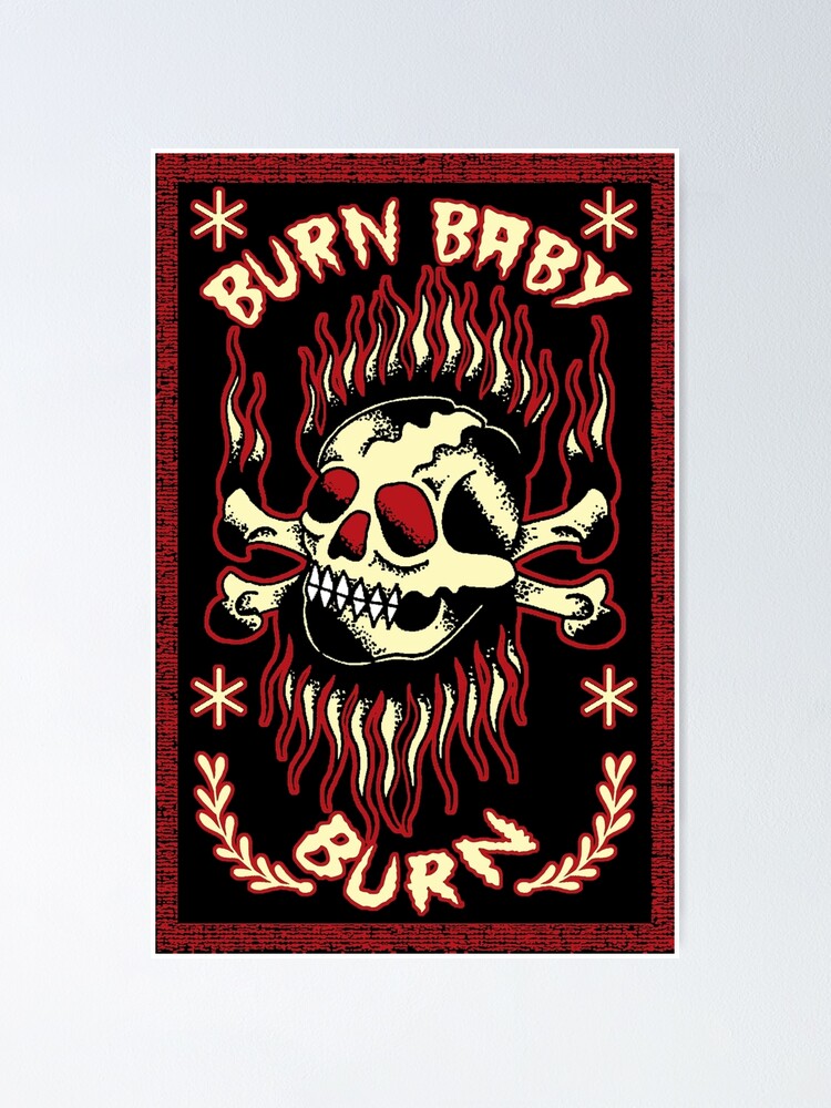 "burn baby burn" Poster for Sale by dtkfred | Redbubble