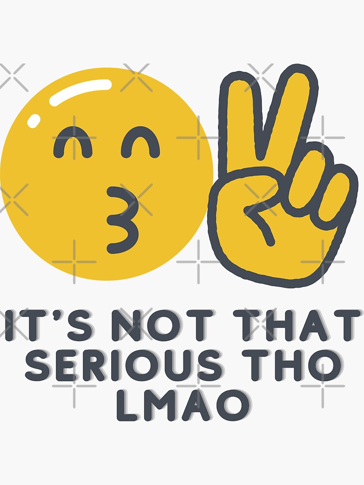 "after crying pose 'It's not that serious tho lmao'" Sticker for Sale ...