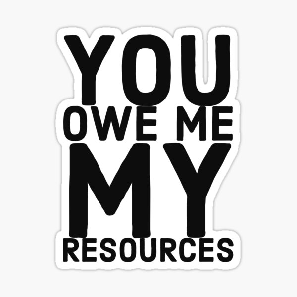 "You Owe Me My Resources (2) -" Sticker for Sale by Desi-Urdu-Arts ...
