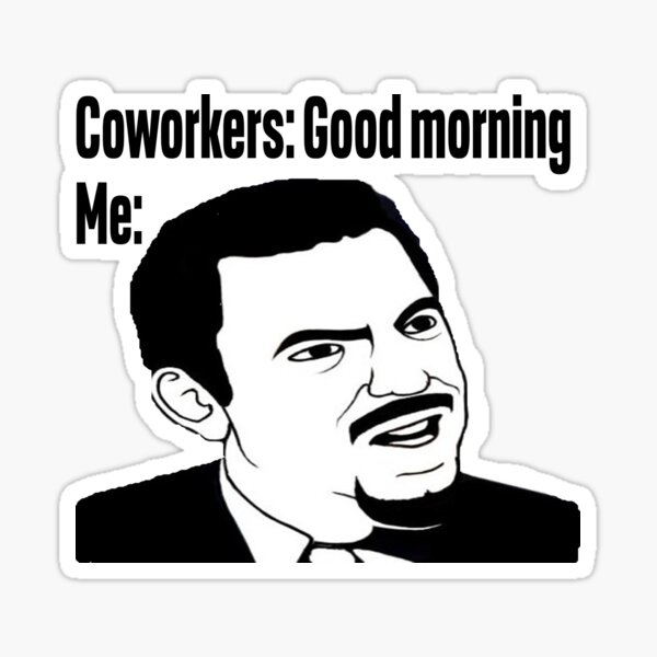 "coworkers good morning me" Sticker for Sale by TinhinanSimane | Redbubble
