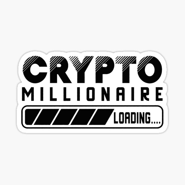 "Crypto Millionaire Loading In Progress" Sticker for Sale by Crypto ...