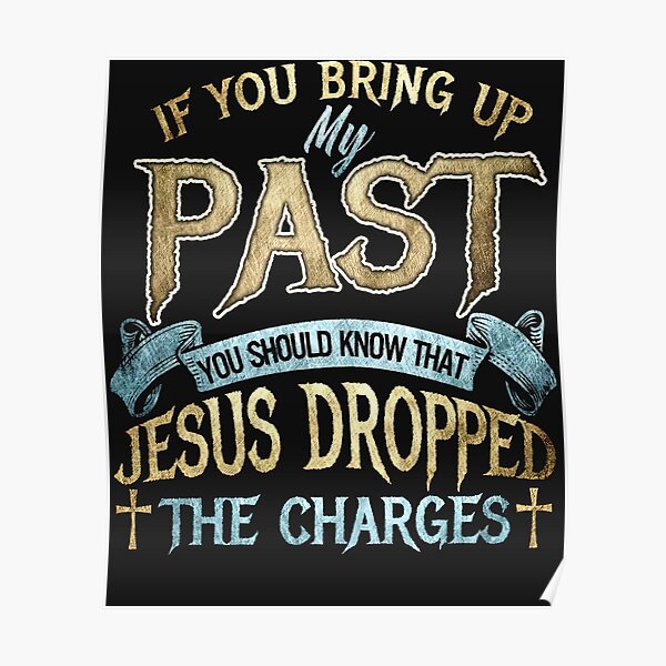 "If You Bring Up My Past You Should Know That Jesus Dropped" Poster for ...
