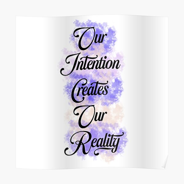 "Our Intention Creates Our Reality" Poster for Sale by lunacarter ...