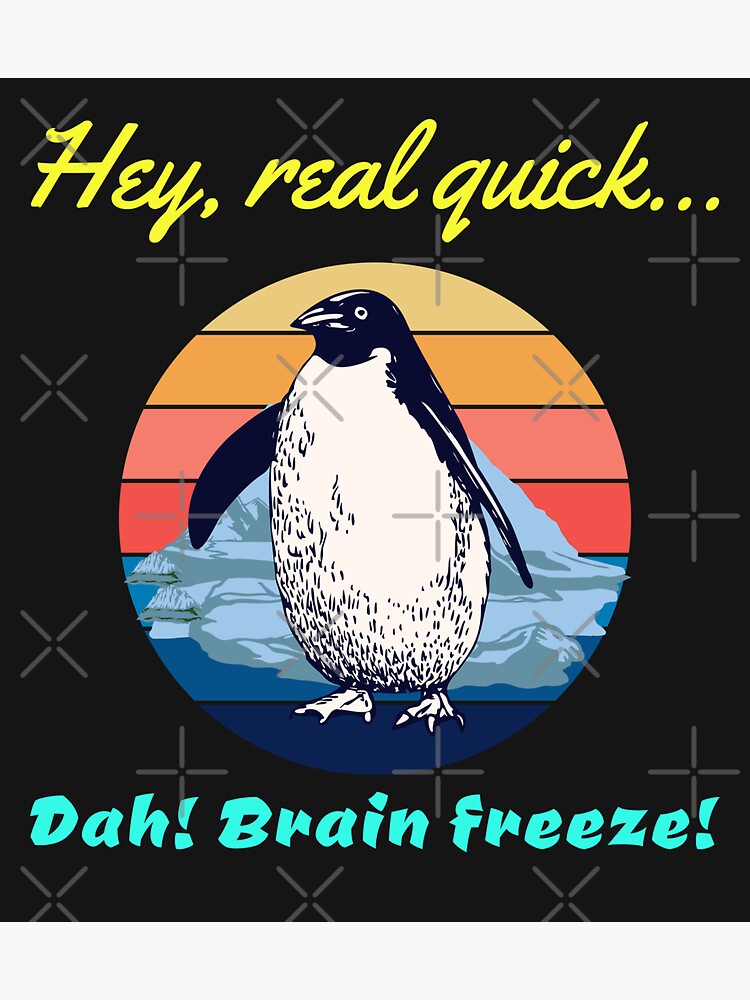 "Hey, real quick ... Dah! Brain freeze! Forgetful penguin" Sticker for ...