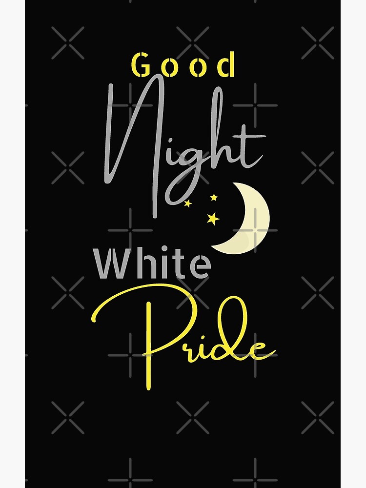 "Good Night White Pride" Poster for Sale by Glorious-Goods | Redbubble