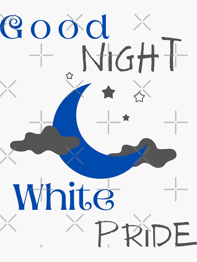 "Good Night White Pride" Sticker for Sale by Glorious-Goods | Redbubble