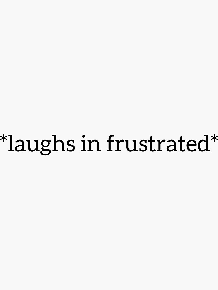 "Laughs in frustrated" Sticker for Sale by PrintyRelatable | Redbubble