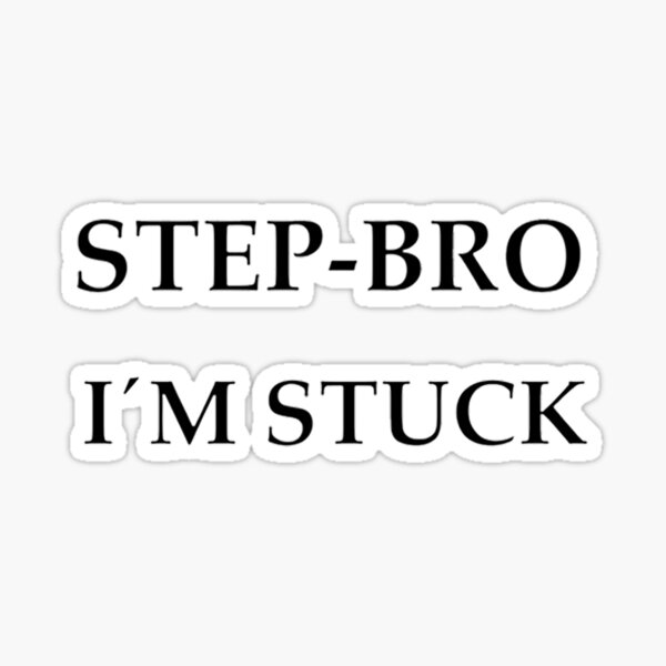 "Step Bro I_m Stuck" Sticker for Sale by OscarFrost02 | Redbubble
