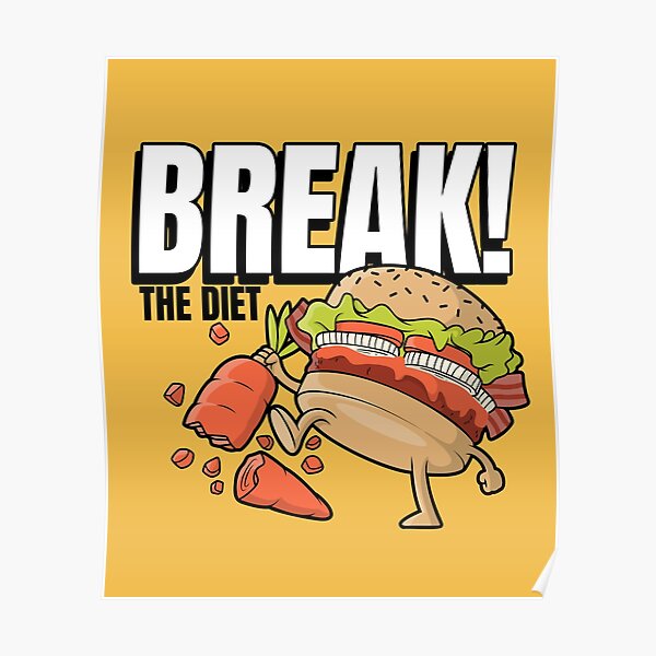 Burger Meme Break The Diet Poster For Sale By Anne And Diana1 Redbubble