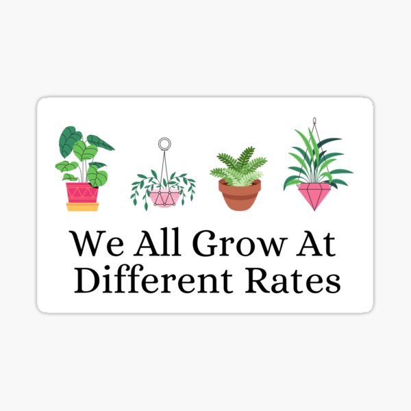 "We All Grow at Different Rates: Celebrating Personal Progress" Sticker ...