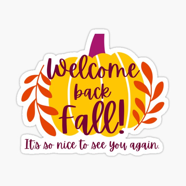 "Welcome back Fall! It's so nice to see you again. " Sticker for Sale ...