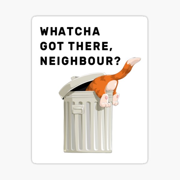 "Whatcha got there, Neighbour?" Sticker for Sale by NameThatShirt ...