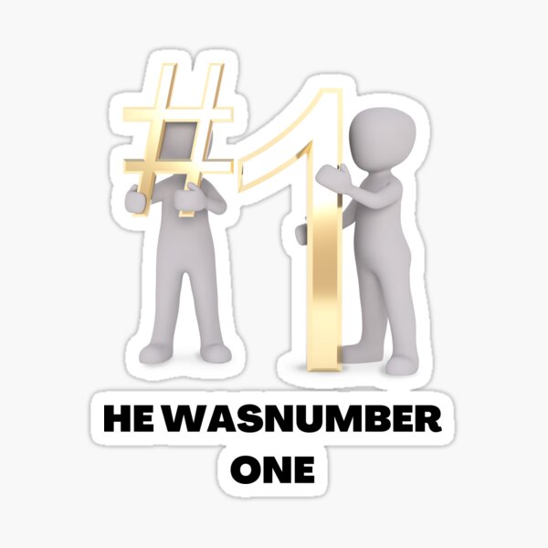 "Funny he was number one number 1" Sticker for Sale by ROBOUE | Redbubble