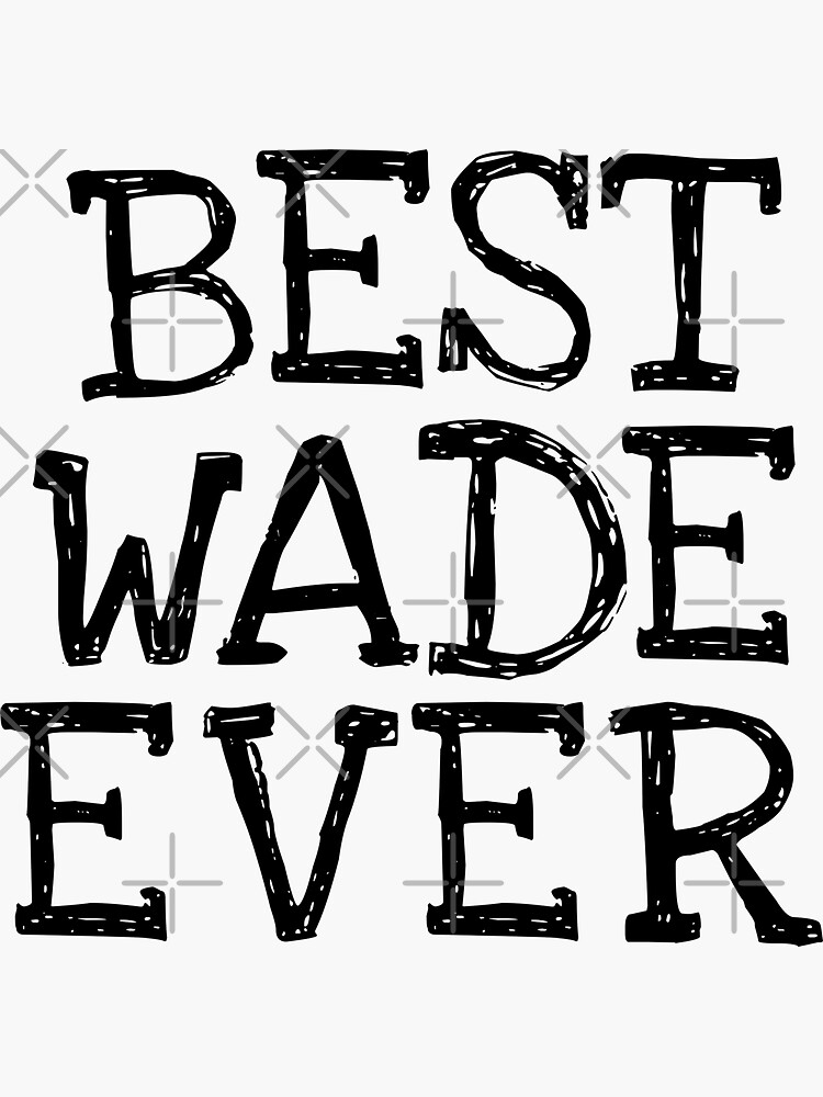 "Best Wade Ever Funny Personalized Name" Sticker for Sale by ...