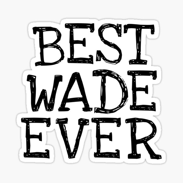 "Best Wade Ever Funny Personalized Name" Sticker for Sale by ...