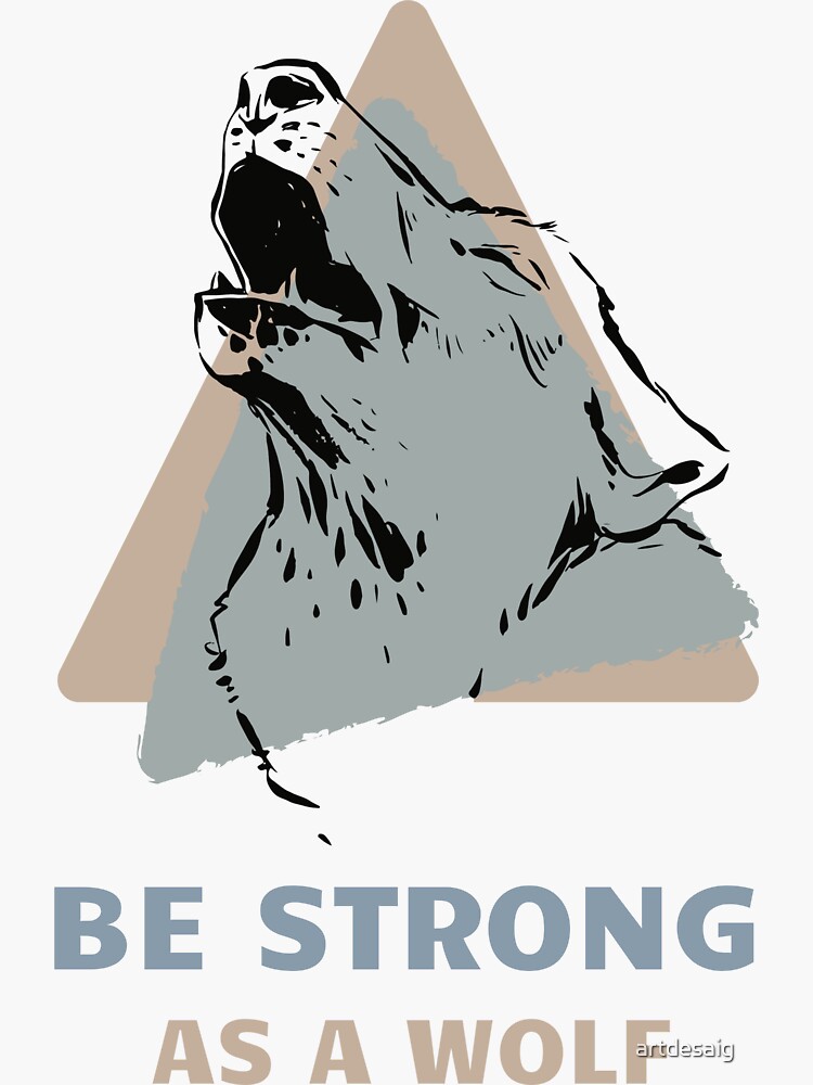 "Be Strong As A Wolf" Sticker for Sale by artdesaig | Redbubble