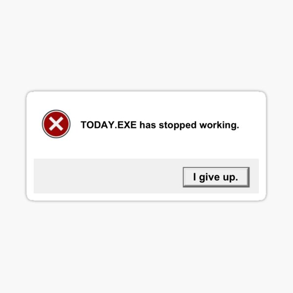 "TODAY.EXE has crashed" Sticker for Sale by SpookyMill | Redbubble