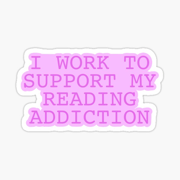 "Magenta IWork to Support My Reading Addiction" Sticker for Sale by ...