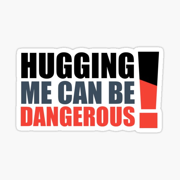 "Hugging Me Can Be Dangerous | No Dangerous Hugging " Sticker for Sale ...