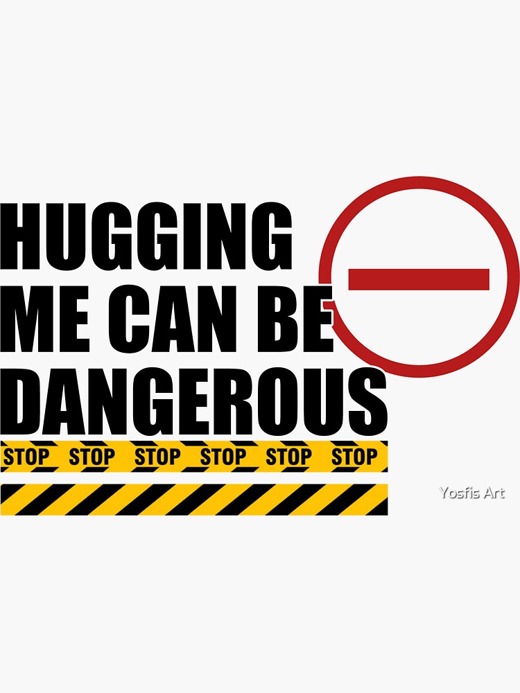 "Hugging Me Can Be Dangerous | No Dangerous Hugging " Sticker for Sale ...