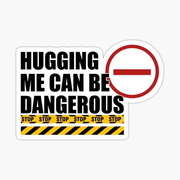 "Hugging Me Can Be Dangerous | No Dangerous Hugging " Sticker for Sale ...