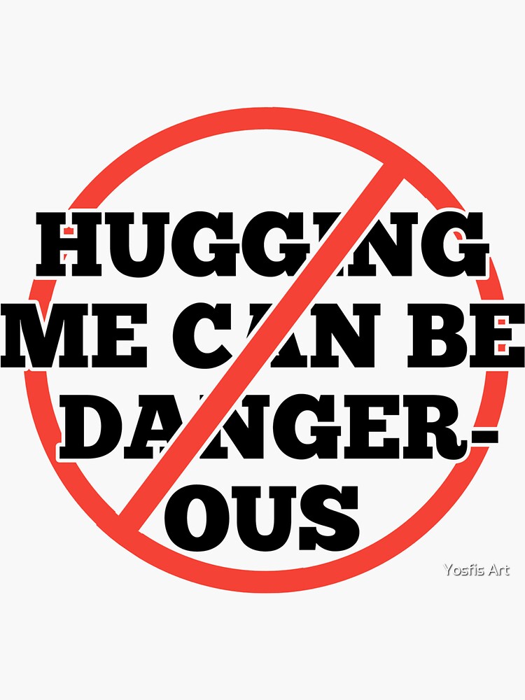 "Hugging Me Can Be Dangerous | No Dangerous Hugging " Sticker for Sale ...