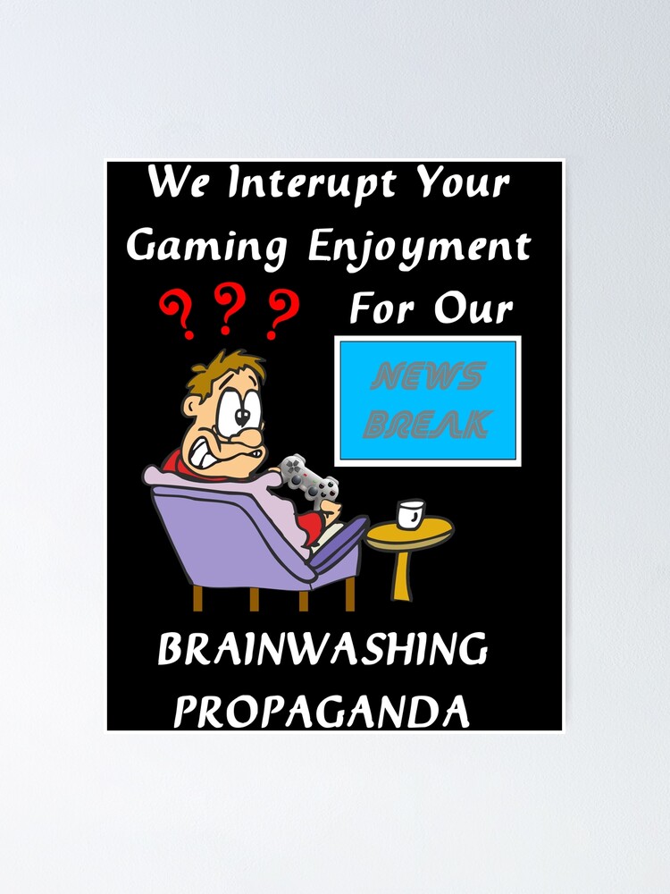 "We Interrupt Your Gaming Enjoyment For Our Brainwashing Propaganda ...