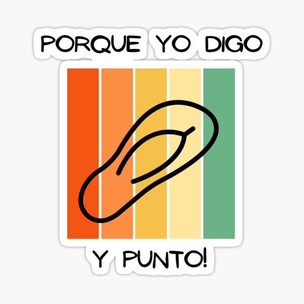 "Porque yo digo chancla clear" Sticker for Sale by sylbealvaguez ...