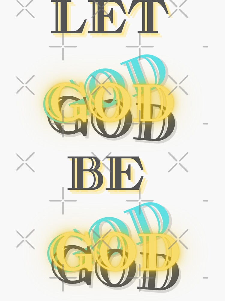 "LET GOD BE GOD | Let GOD Be GOD" Sticker for Sale by JonesiizWorld ...