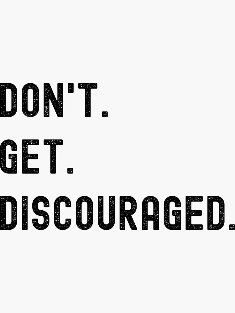 "Don't. Get. Discouraged." Sticker for Sale by TheSimpleCorner | Redbubble