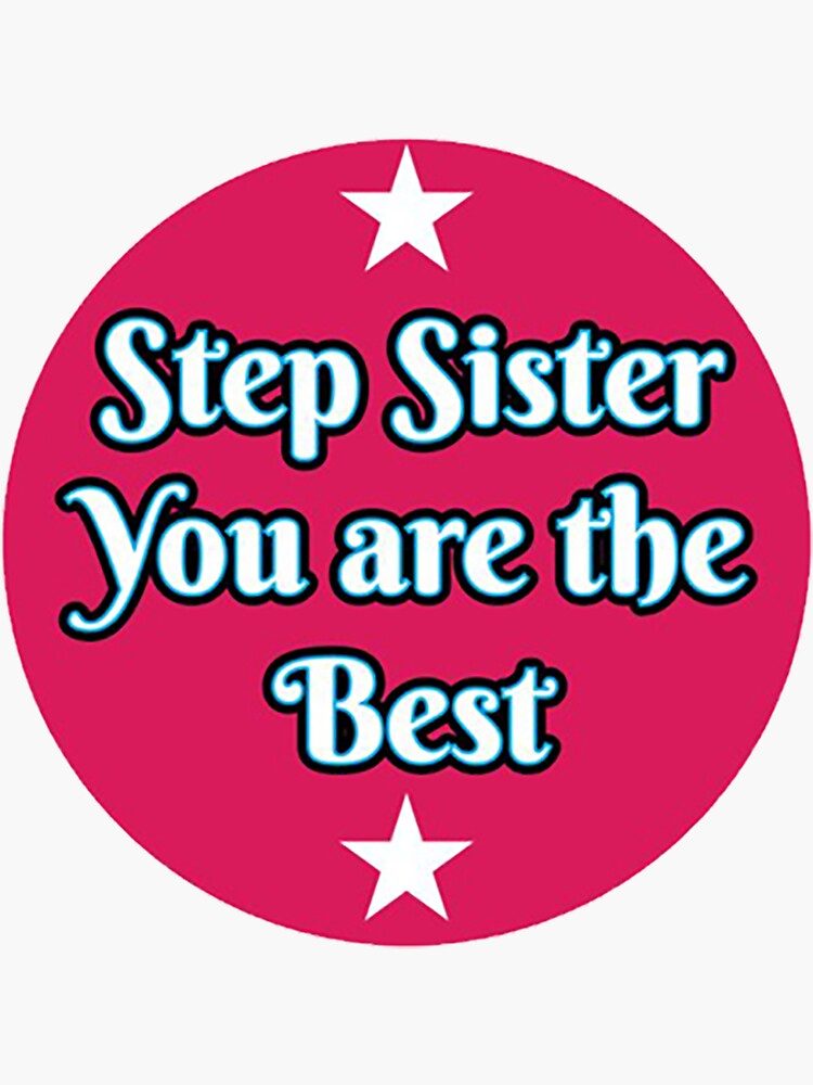 Perfect Step Sister Sister From Another Mother Love Step Sister Step Best Friend Sticker