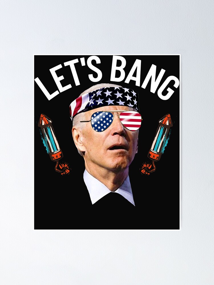 "Joe Biden Lets Bang Confused Biden Funny 4th Of July Gear" Poster for ...