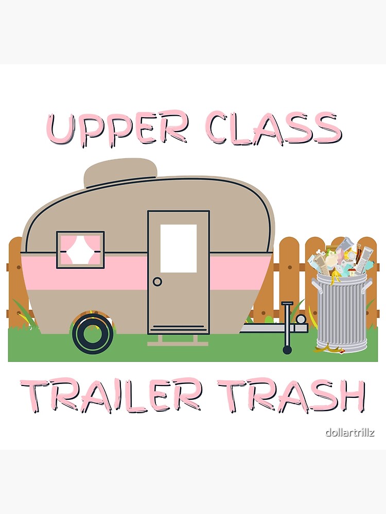 "Upper class trailer trash " Greeting Card for Sale by dollartrillz ...