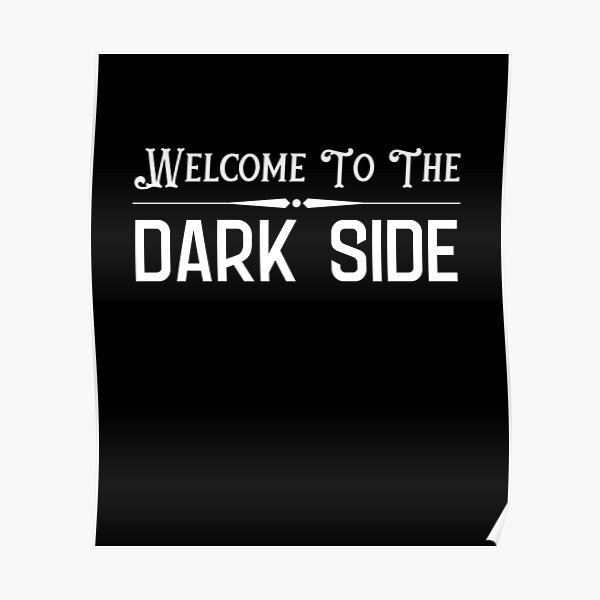 "Welcome To The Dark Side Meme Essential T-Shirt" Poster for Sale by ...