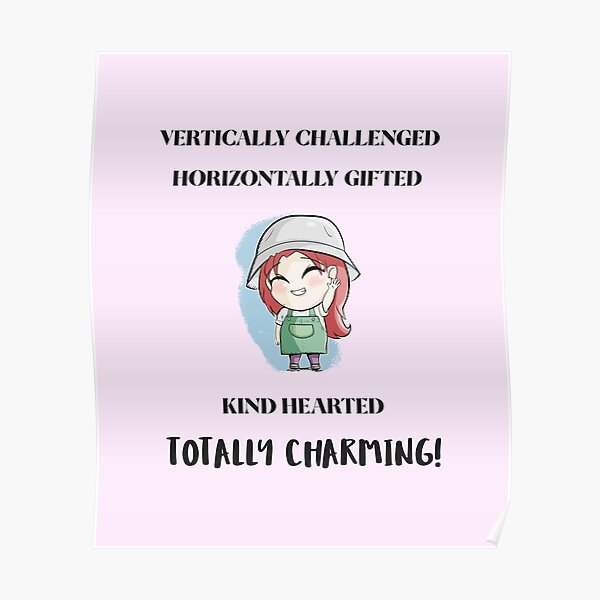 "vertically challenged, horizontally gifted, charming" Poster for Sale ...