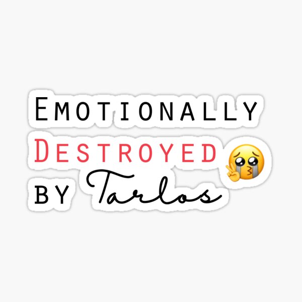 "Emotionally Destroyed by Tarlos" Sticker for Sale by tksrainbow ...
