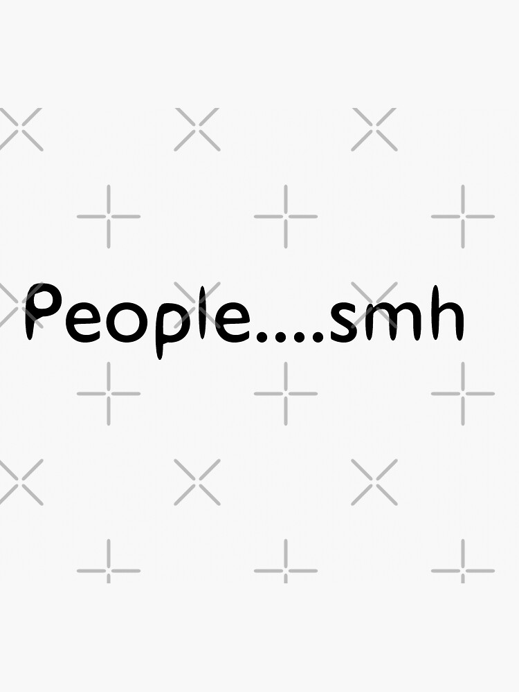 "People smh Quote" Sticker for Sale by BrightScale | Redbubble