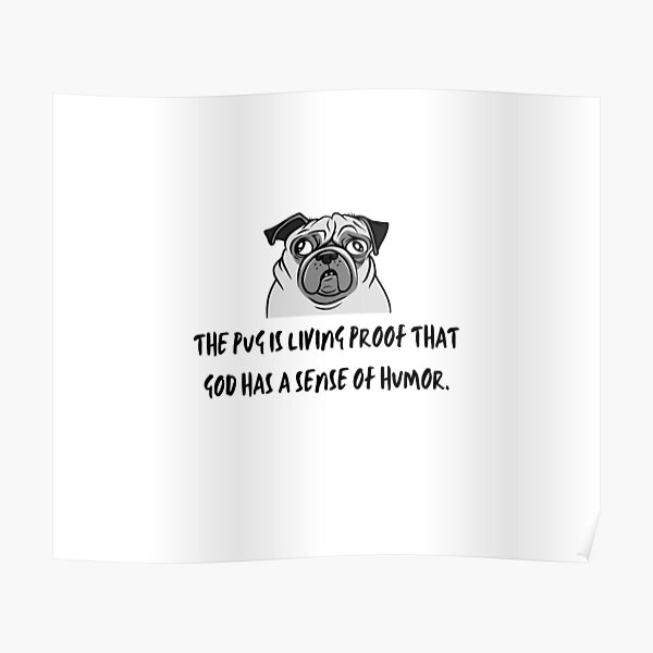 "The pug is living proof" Poster for Sale by furymighty | Redbubble